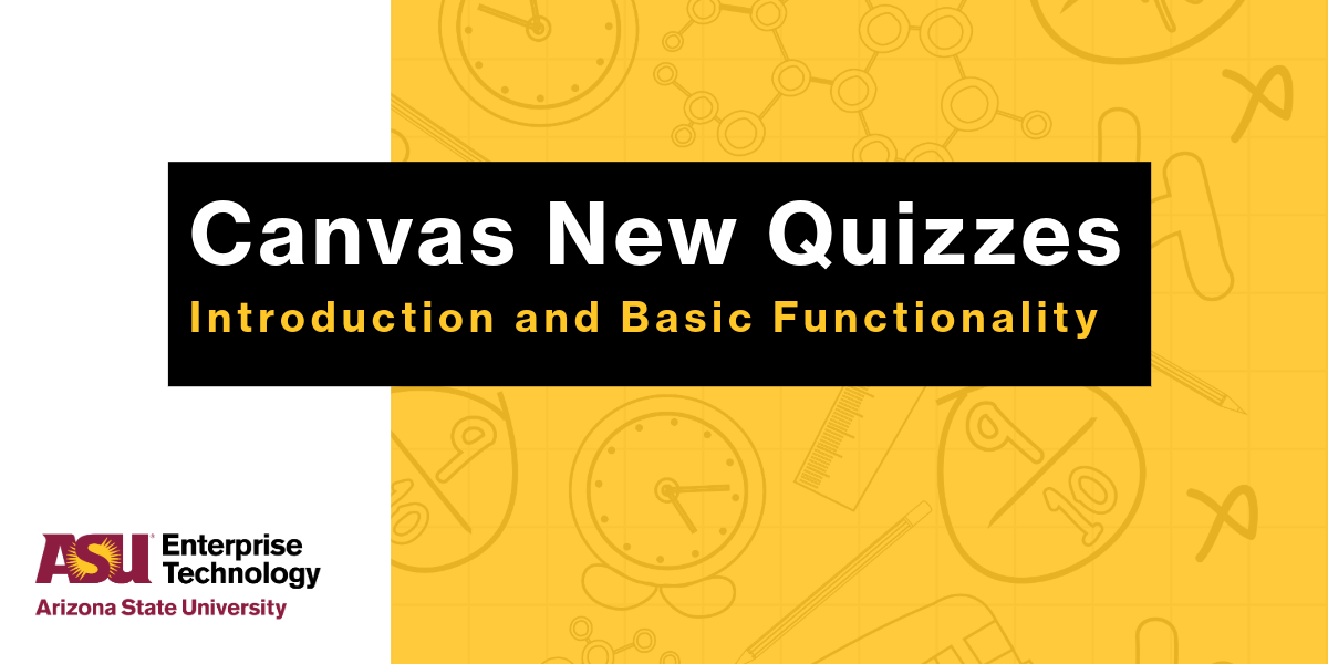 Canvas New Quizzes: Introduction and Basic Functionality | ASU Events